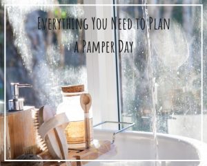 Everything You Need to Plan a Pamper Day - Self Odyssey